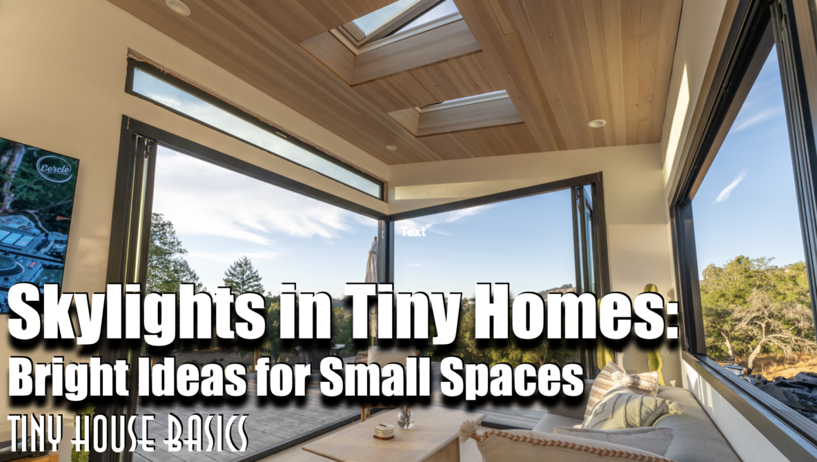 Skylights in Tiny Homes: Bright Ideas for Small Spaces | Tiny House Basics